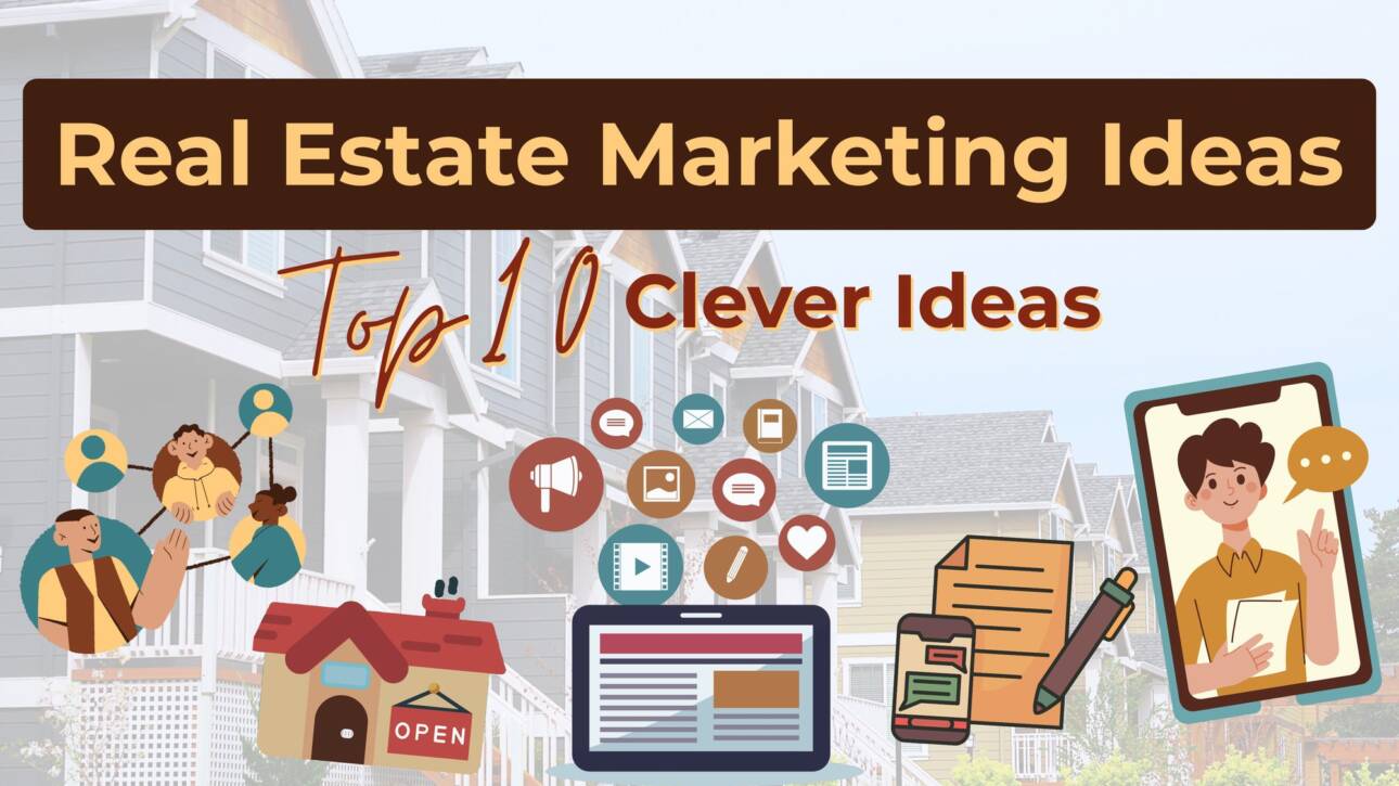 Real Estate Marketing Ideas: Top 10 Clever Ideas